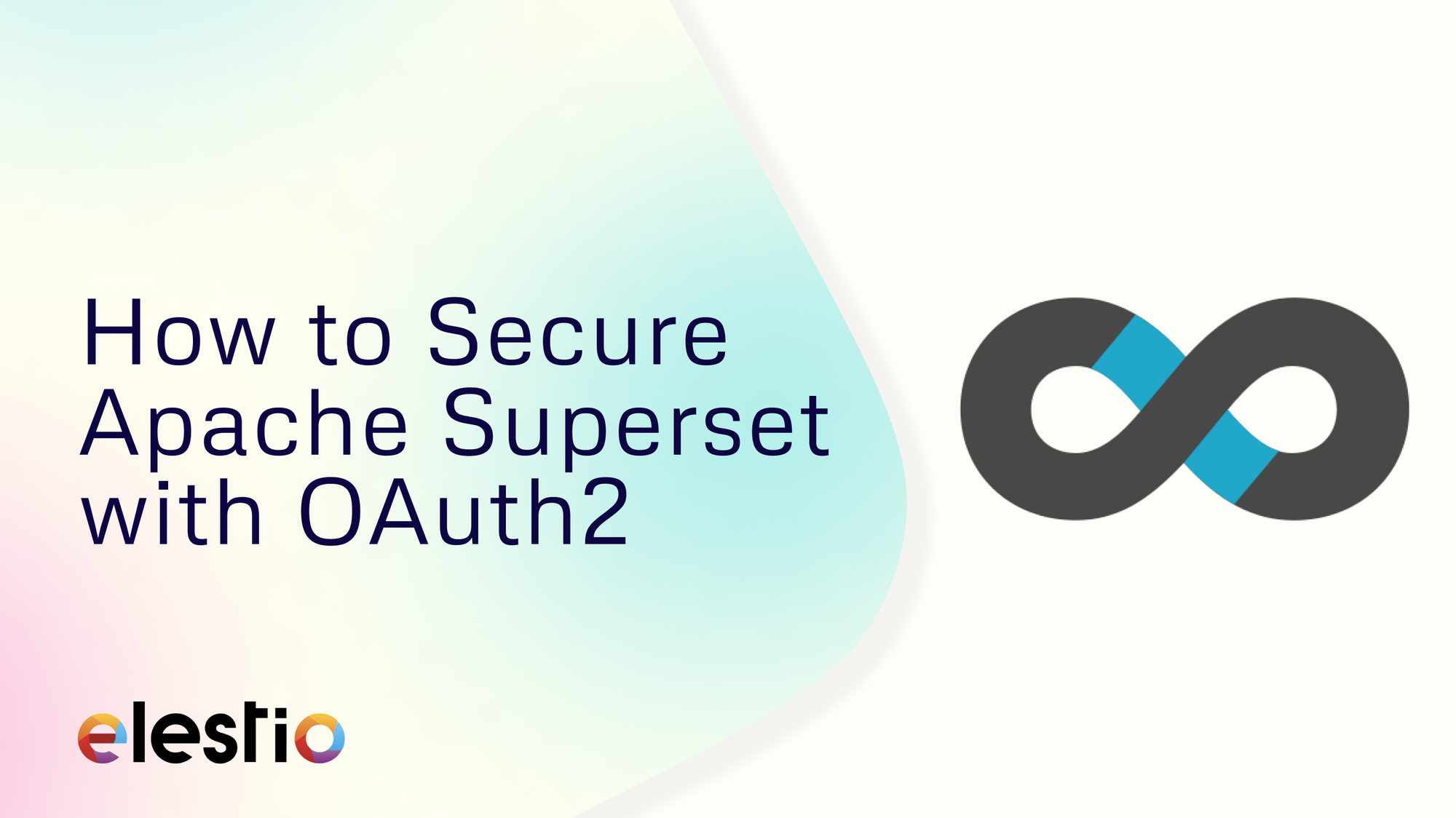 How to Secure Apache Superset with OAuth2 How to Secure Apache Superset with OAuth2
