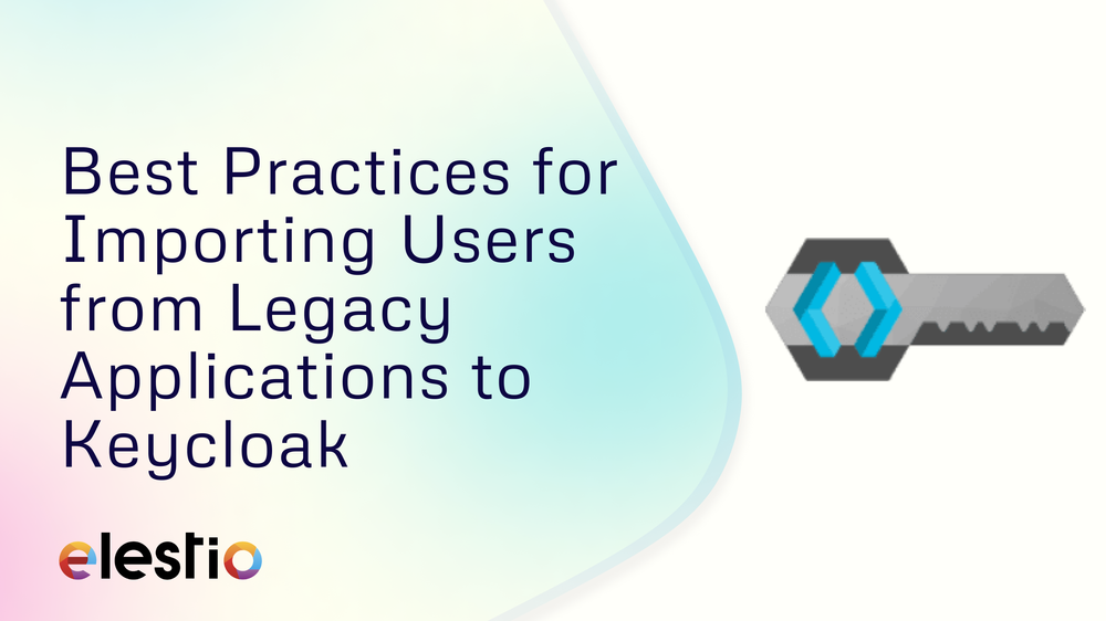 Best Practices for Importing Users from Legacy Applications to Keycloak